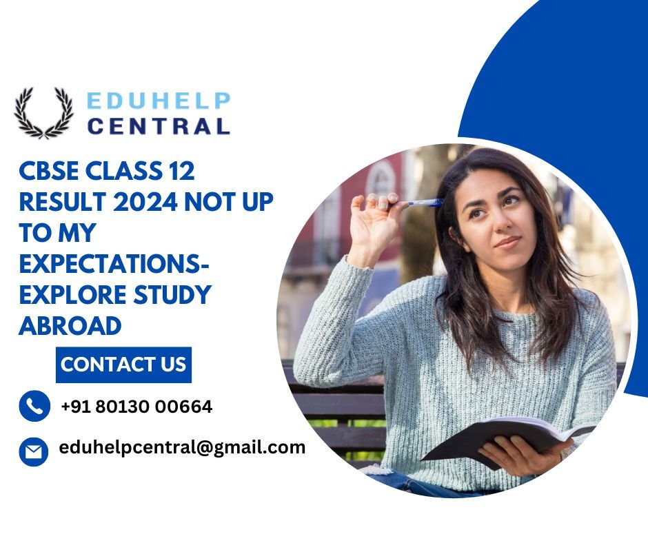 CBSE class 12 result 2024 not up to my expectations- explore study abroad +91 80130 00664